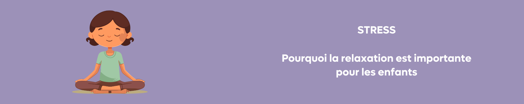 Faites de la relaxation pour votre enfant, une priorité pour son bien ...